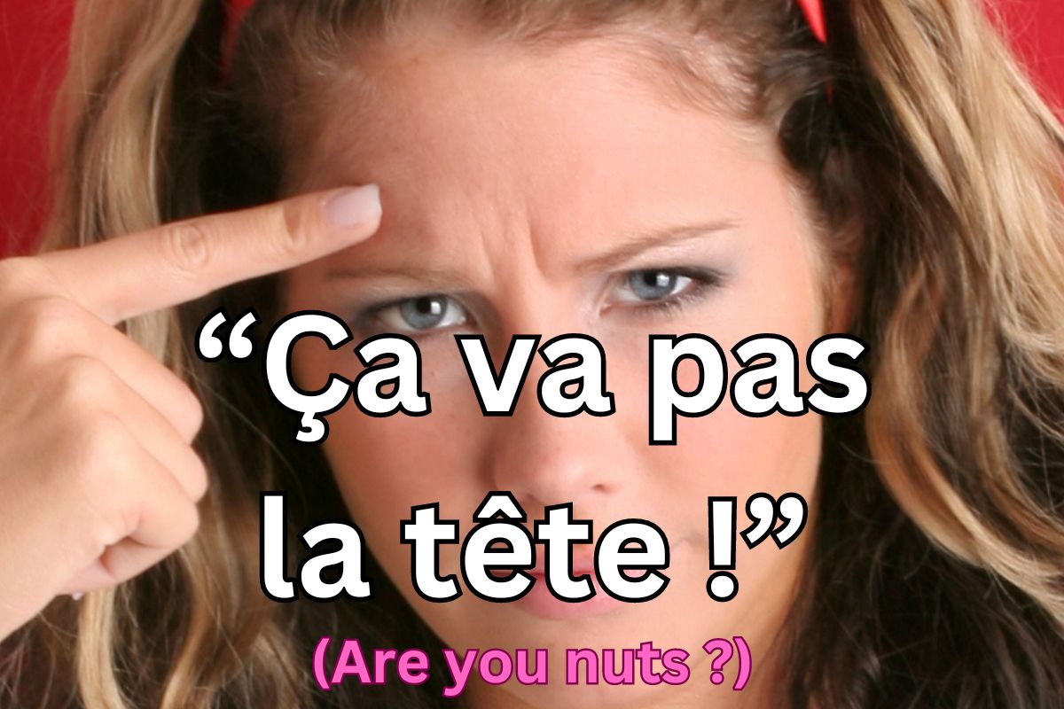 French Phrase: "Ça Va Pas La Tête